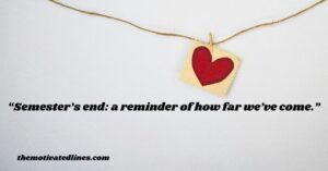50 End of Semester Quotes In English - The Motivated Lines