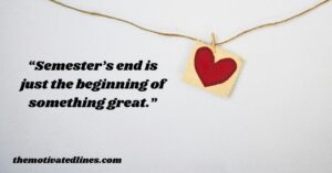 50 End of Semester Quotes In English - The Motivated Lines