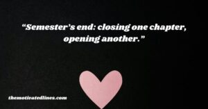 50 End of Semester Quotes In English - The Motivated Lines