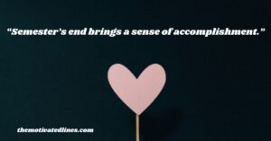 50 End of Semester Quotes In English - The Motivated Lines