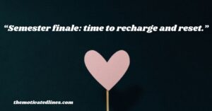 50 End of Semester Quotes In English - The Motivated Lines