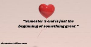 50 End of Semester Quotes In English - The Motivated Lines