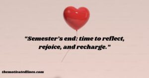 50 End of Semester Quotes In English - The Motivated Lines