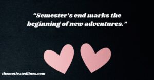 50 End of Semester Quotes In English - The Motivated Lines