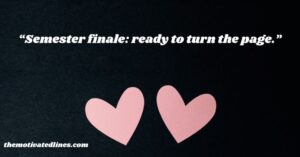 50 End of Semester Quotes In English - The Motivated Lines